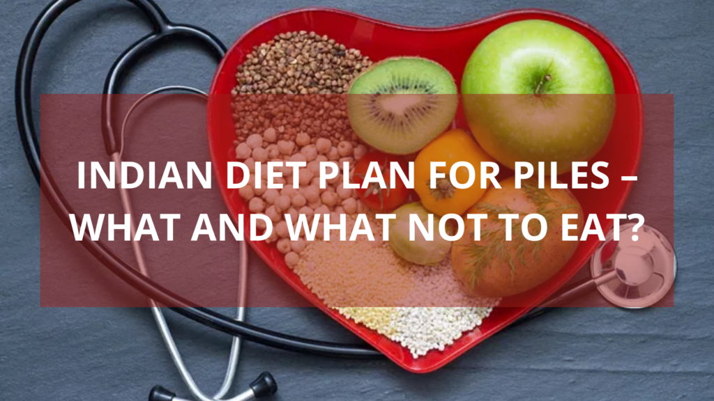 Indian Diet Plan for Piles – What and What Not to Eat? - Dr. Suhasini ...